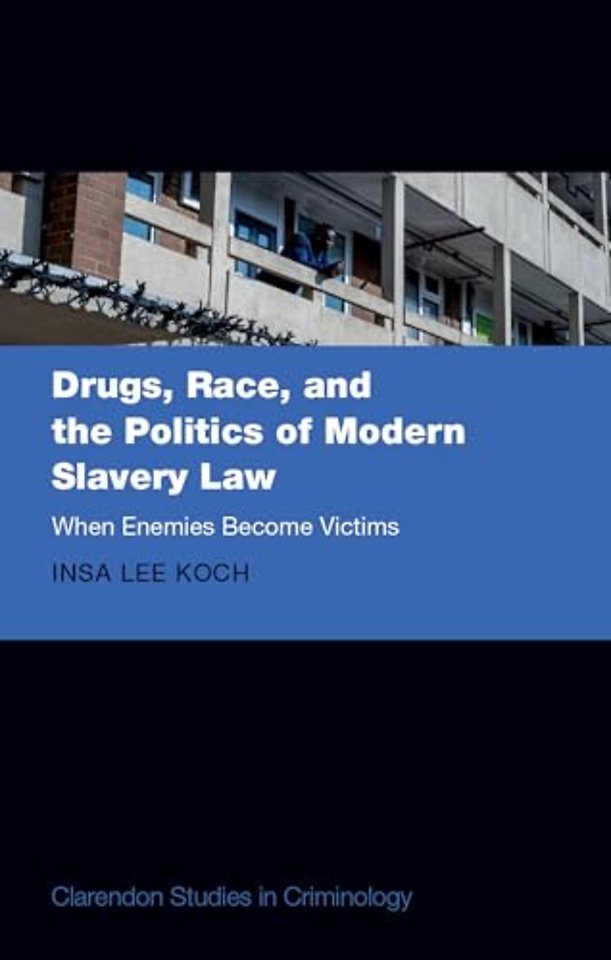 Drugs, Race, and the Politics of Modern Slavery Law door Insa Lee Koch ...