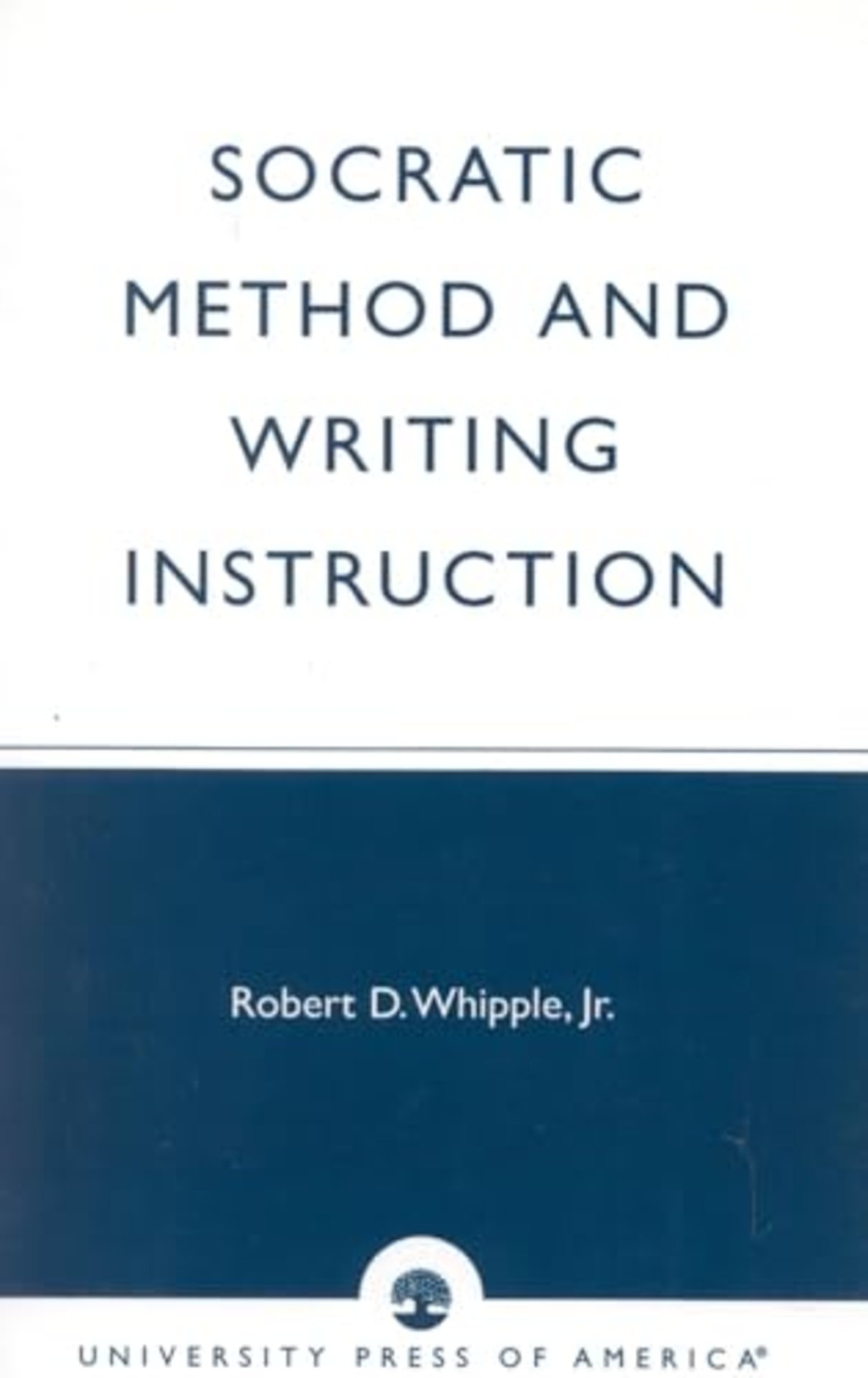 Socratic Method and Writing Instruction door Jr., Robert D. Whipple ...