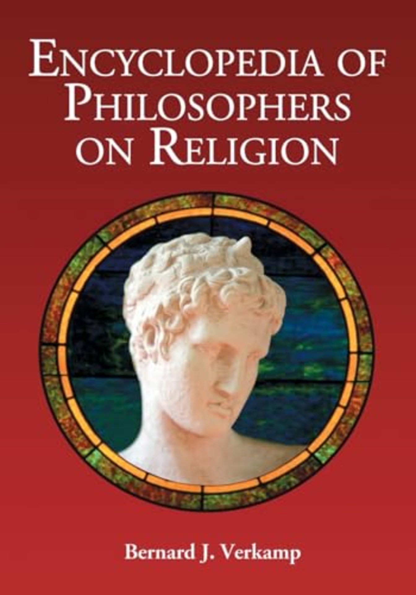 Encyclopedia of Philosophers on Religion door Bernard J. Verkamp ...