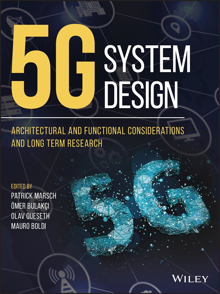 5G System Design – Architectural and Functional Considerations and Long Term Research door P ...