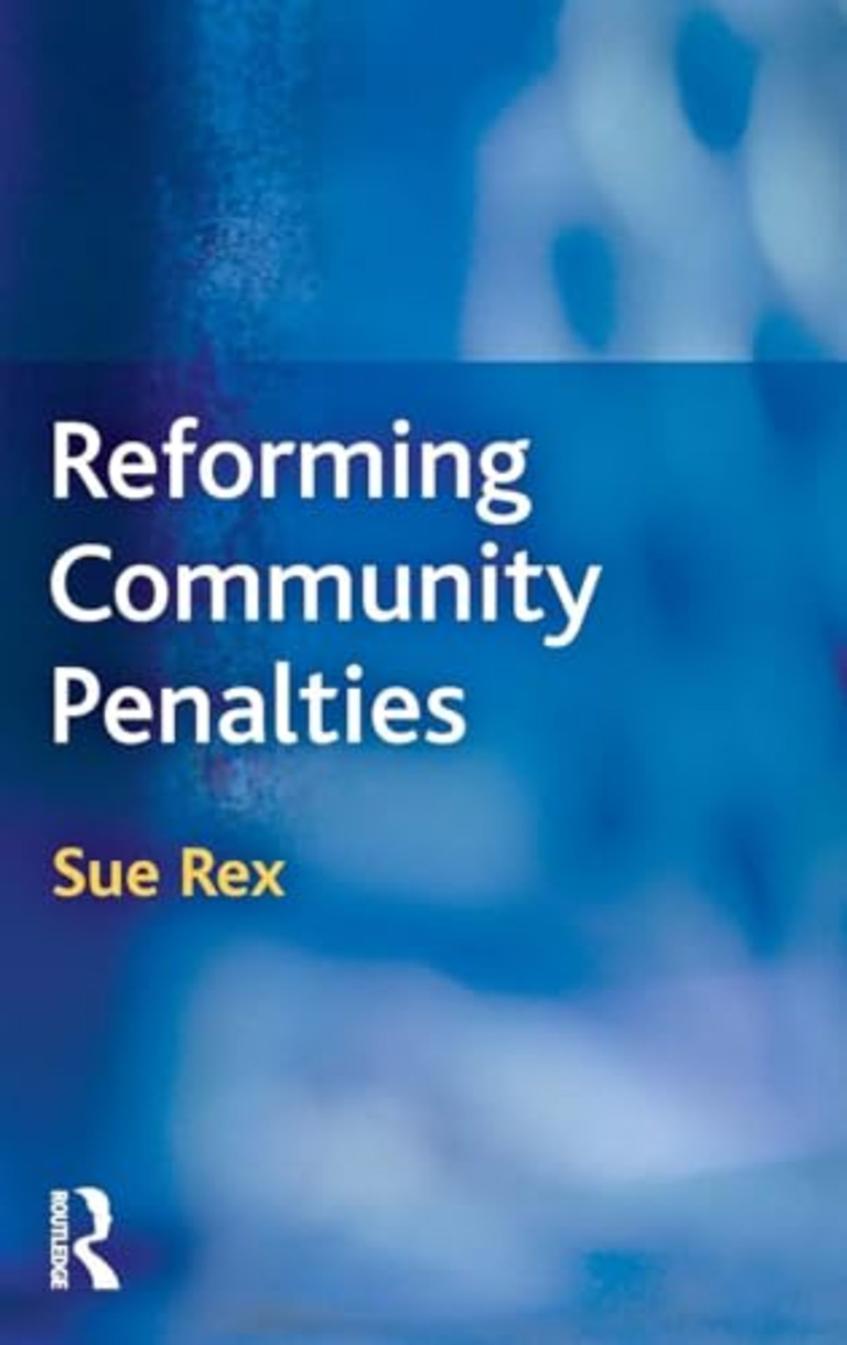 Reforming Community Penalties door Sue (University of Cambridge, UK ...