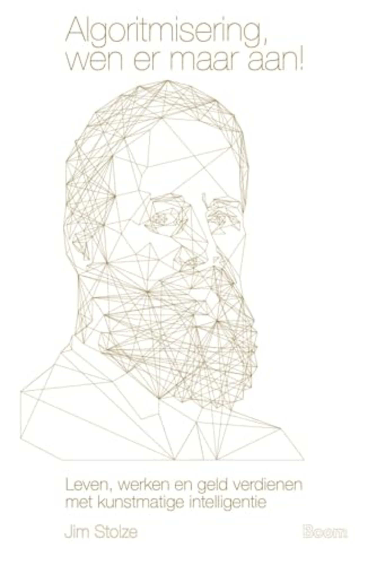 Algoritmisering, wen er maar aan! door Jim Stolze - Managementboek.nl