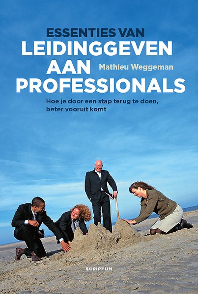 Essenties van leidinggeven aan professionals door Mathieu Weggeman ...