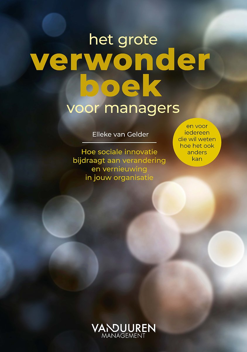 Het grote verwonderboek voor managers - Hoe sociale innovatie bijdraagt ...