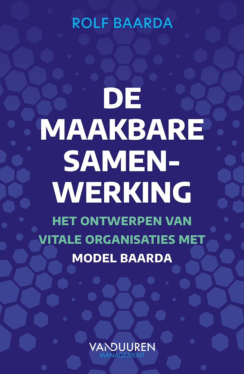 De maakbare samenwerking - Het ontwerpen van vitale organisaties met ...