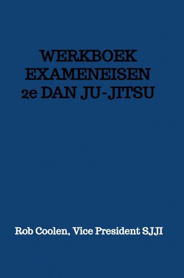 WERKBOEK EXAMENEISEN 2e DAN JU_JITSU door Rob Coolen - Managementboek.nl