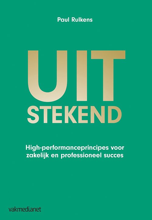 Uitstekend - High-performanceprincipes voor zakelijk en professioneel ...