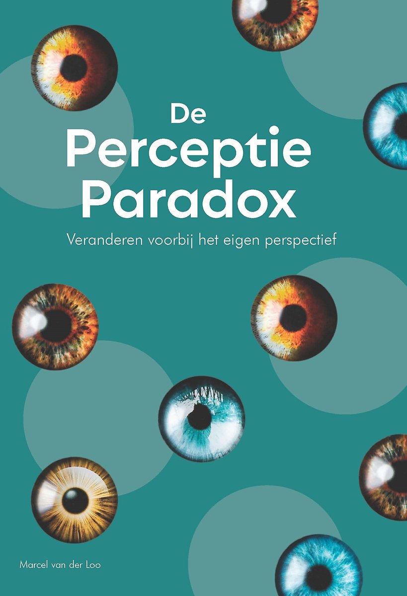 De perceptieparadox - Veranderen voorbij het eigen perspectief ...