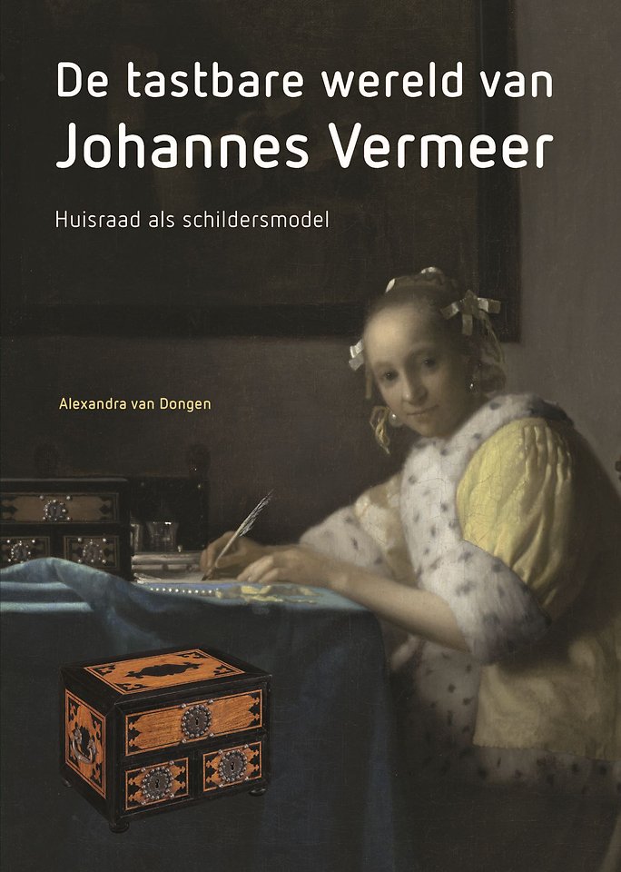 De tastbare wereld van Johannes Vermeer door Alexandra van Dongen ...